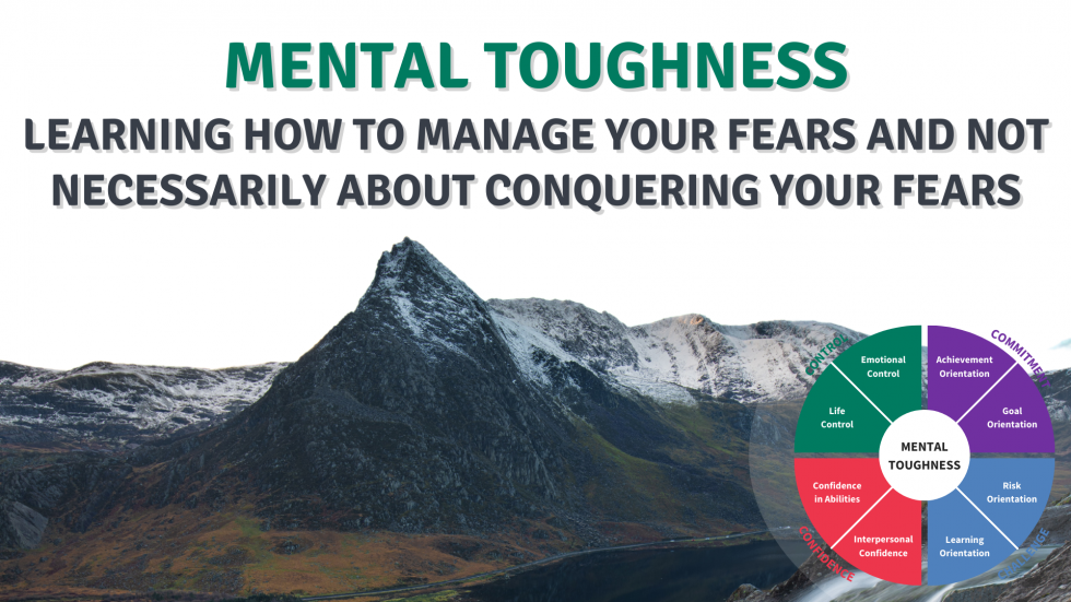 Mental Toughness – Learning how to manage your fears and not ...